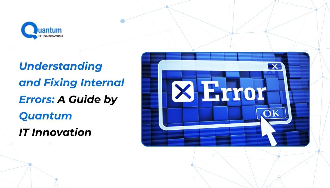How to Fix Internal Server Errors: Causes, Impact & Solutions by Quantum IT Innovation