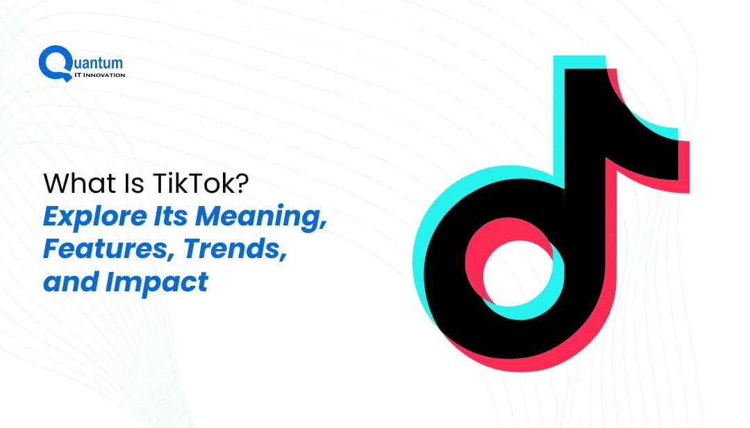 What Is TikTok? Explore Its Meaning, Features, Trends, and Impact